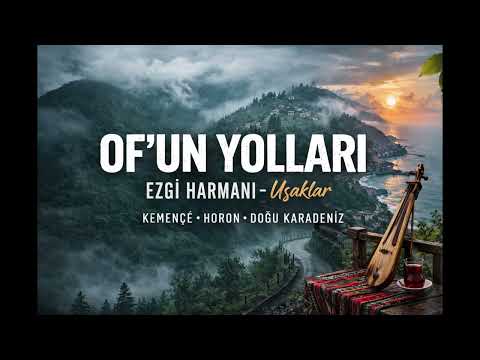 Of’un Yolları | Ezgi Harmanı – Uşaklar (Karadeniz Türküsü • Kemençe • Horon)