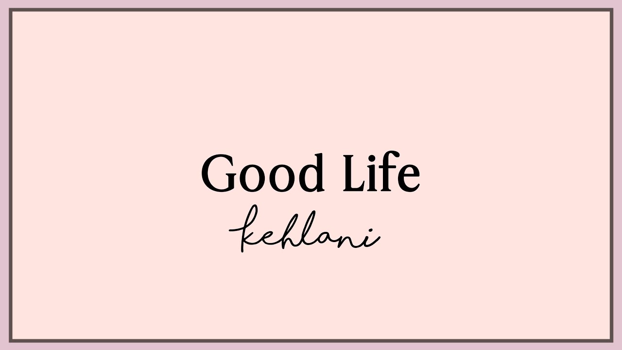 Kehlani And G Eazy Good Life Lyrics Youtube