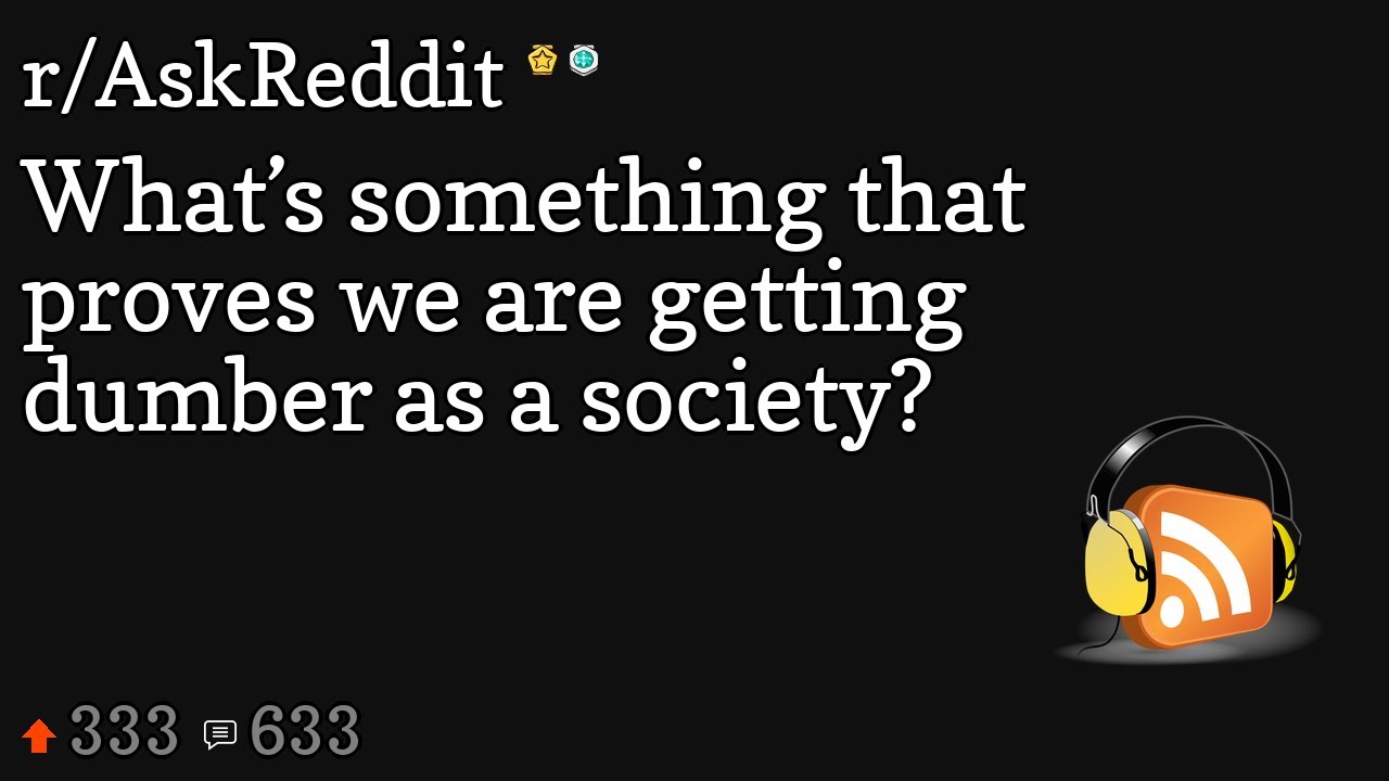 What’s something that proves we are getting dumber as a society? - YouTube