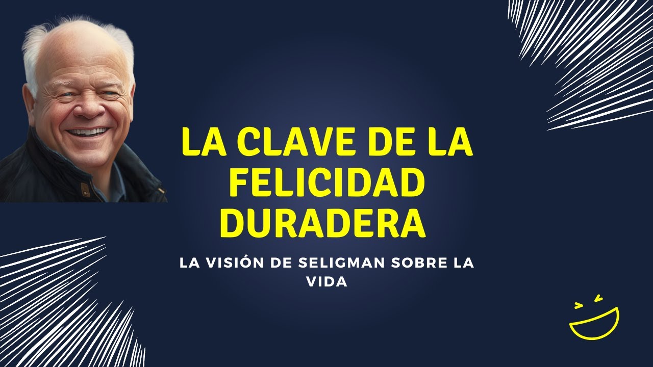 La clave de la felicidad duradera: la visión de Seligman sobre la vida - YouTube