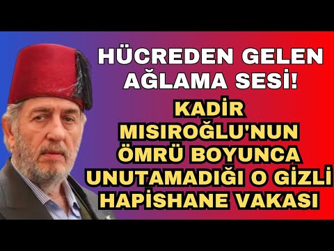 Hücreden Gelen Ağlama Sesi! - Kadir Mısıroğlu'nun Ömrü Boyunca Unutamadığı O Gizli Hapishane Vakası