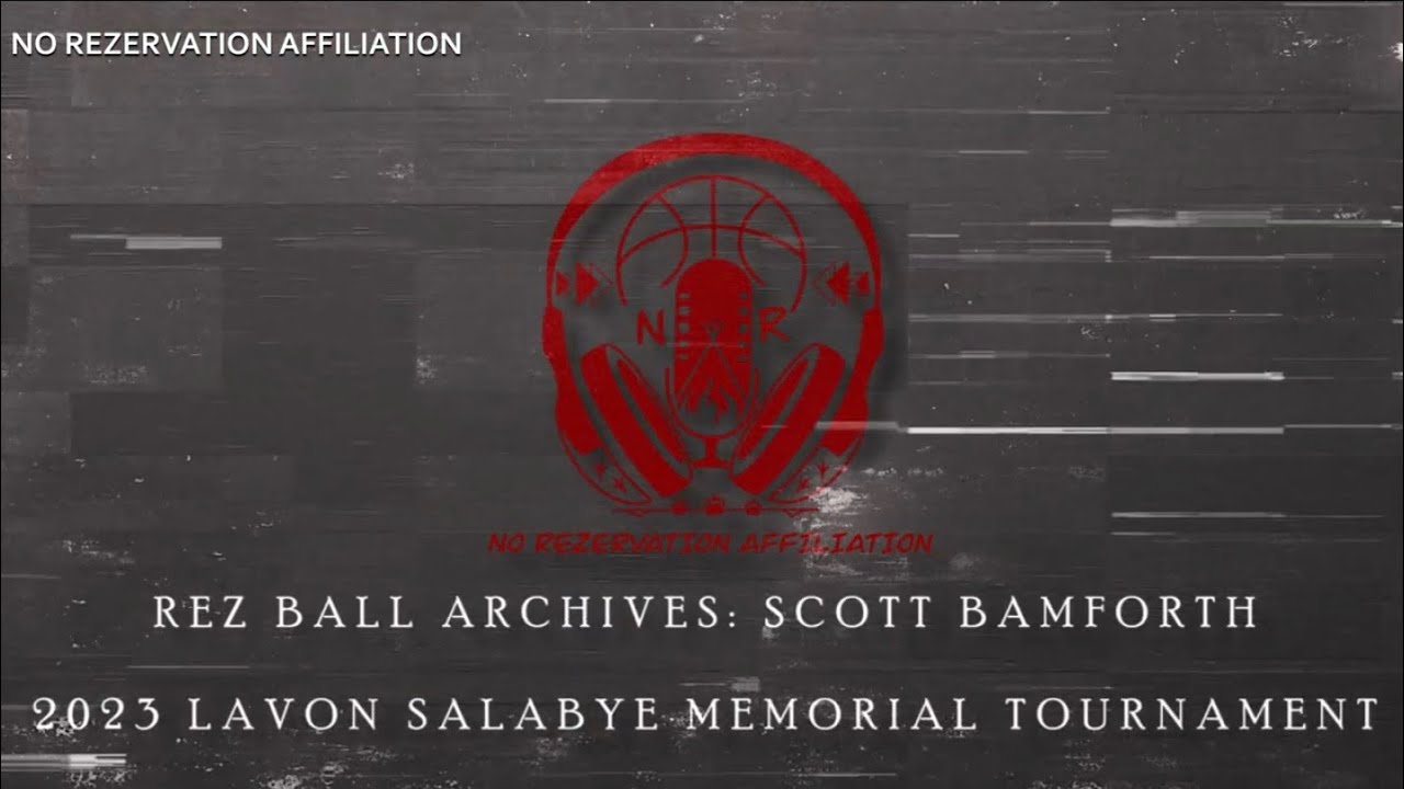 Rez Ball Archives: Scott Bamforth | 2023 Annual Lavon Salabye Memorial ...
