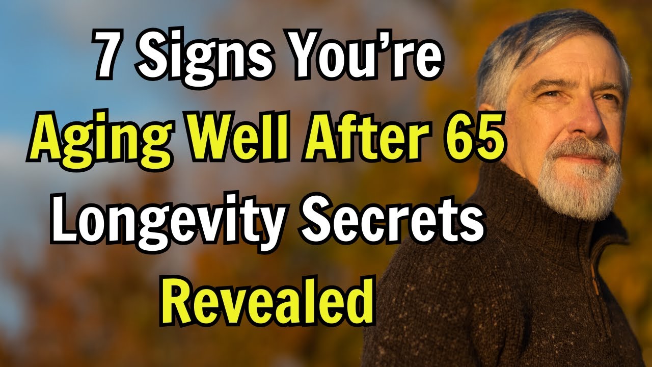 7 Signs You’re Aging Well After 65 – Longevity Secrets Revealed - YouTube