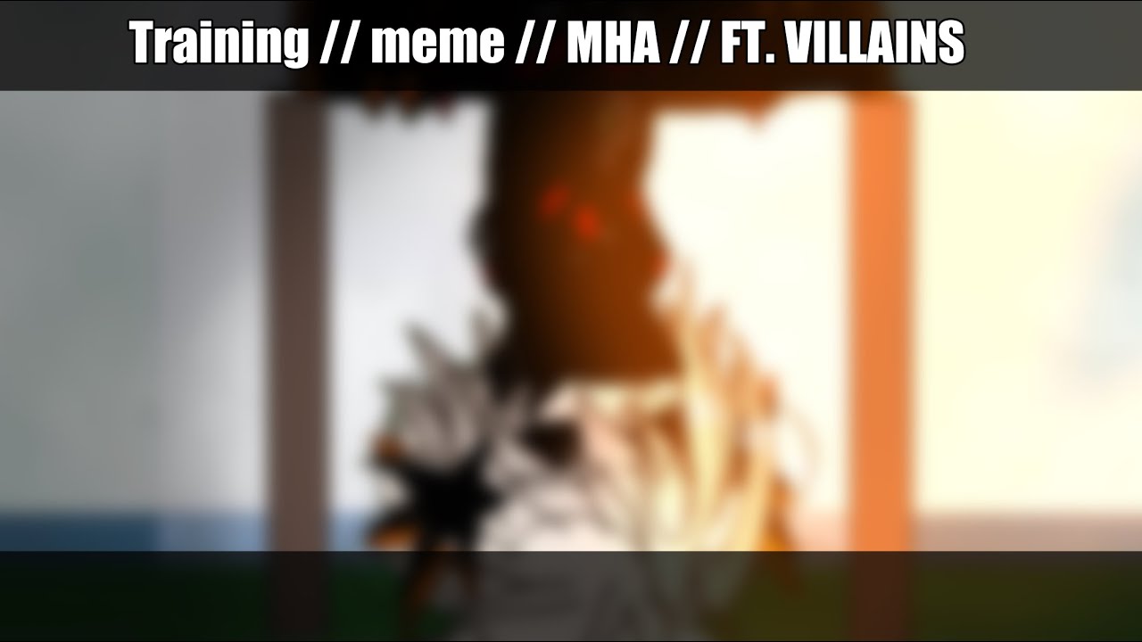 TRAINING // MEME // MHA // FT. VILLAINS - YouTube