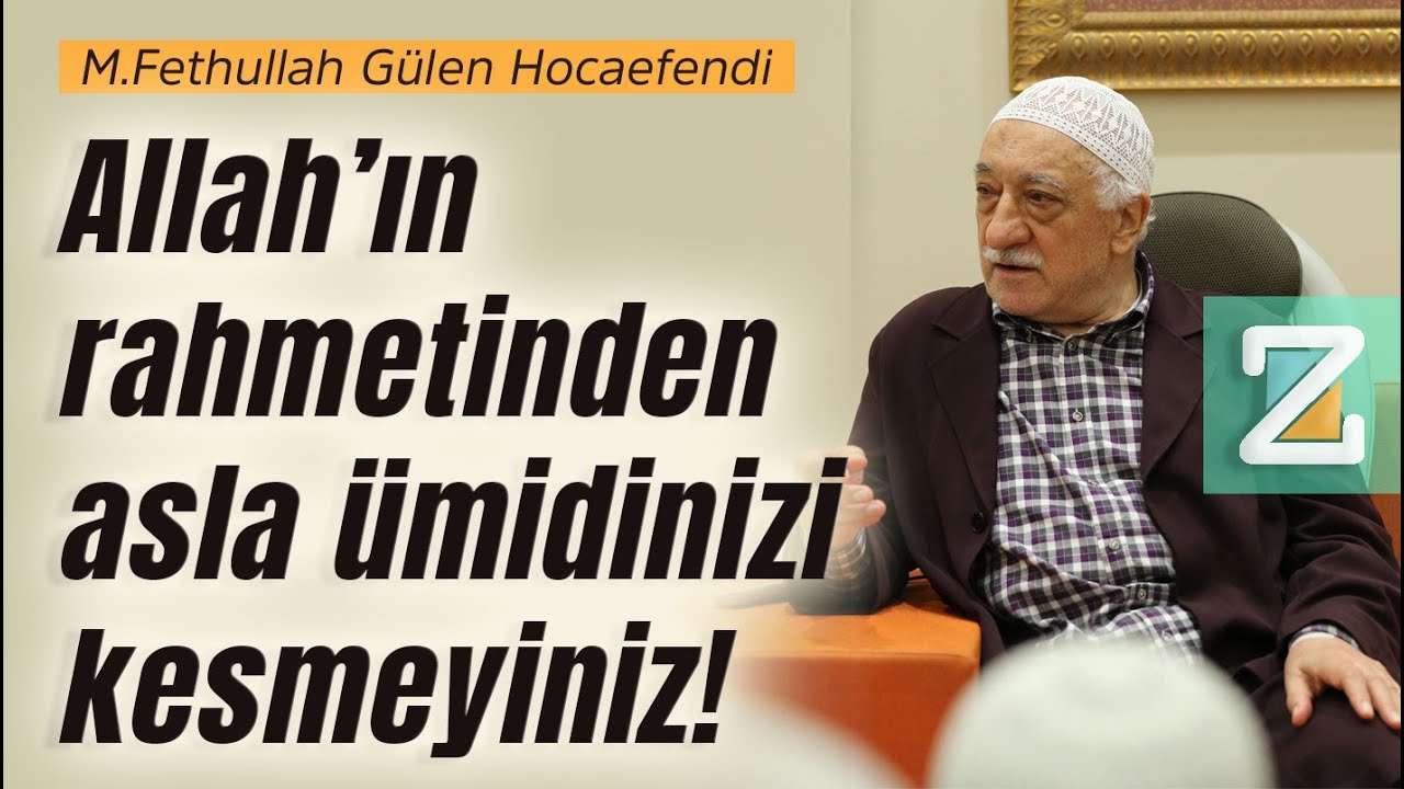 Allah’ın rahmetinden asla ümidinizi kesmeyiniz! | M.Fethullah Gülen ...