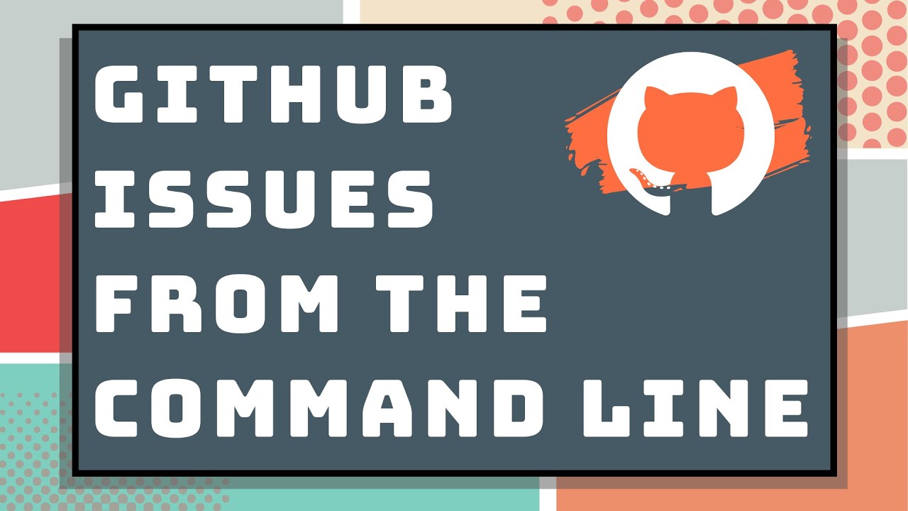 Manage Github Issues From The Command Line Using Github Cli Github Cli Tutorial Youtube