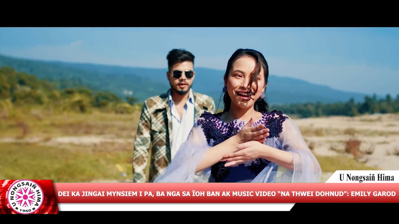 DEI KA JINGAI MYNSIEM I PA, BA NGA SA ÏOH BAN AK MUSIC VIDEO “NA THWEI ...