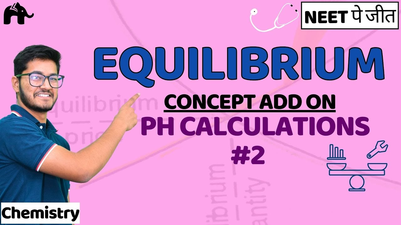 Equilibrium Class 11 Chemsitry NEET | NCERT Chapter 7 | pH calculations ...