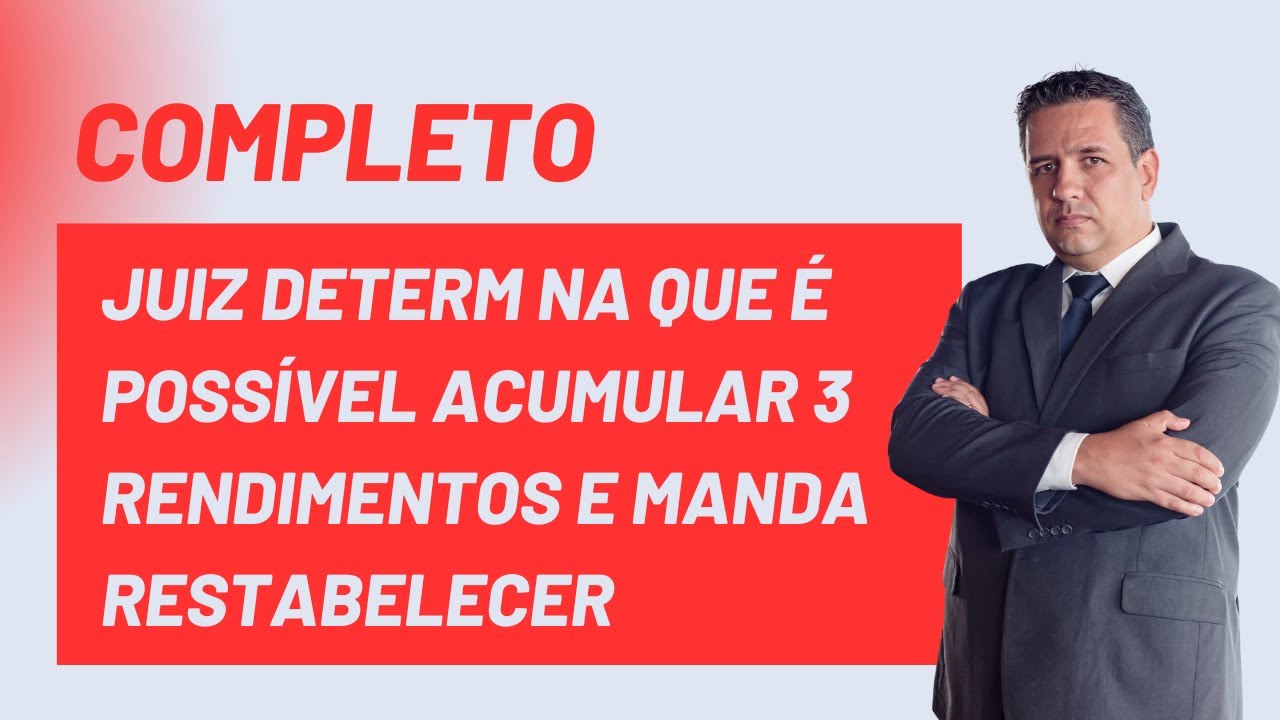 ️COMPLETO ️JUIZ DETERMINA QUE É POSSÍVEL ACUMULAR 3 RENDIMENTOS E MANDA ...