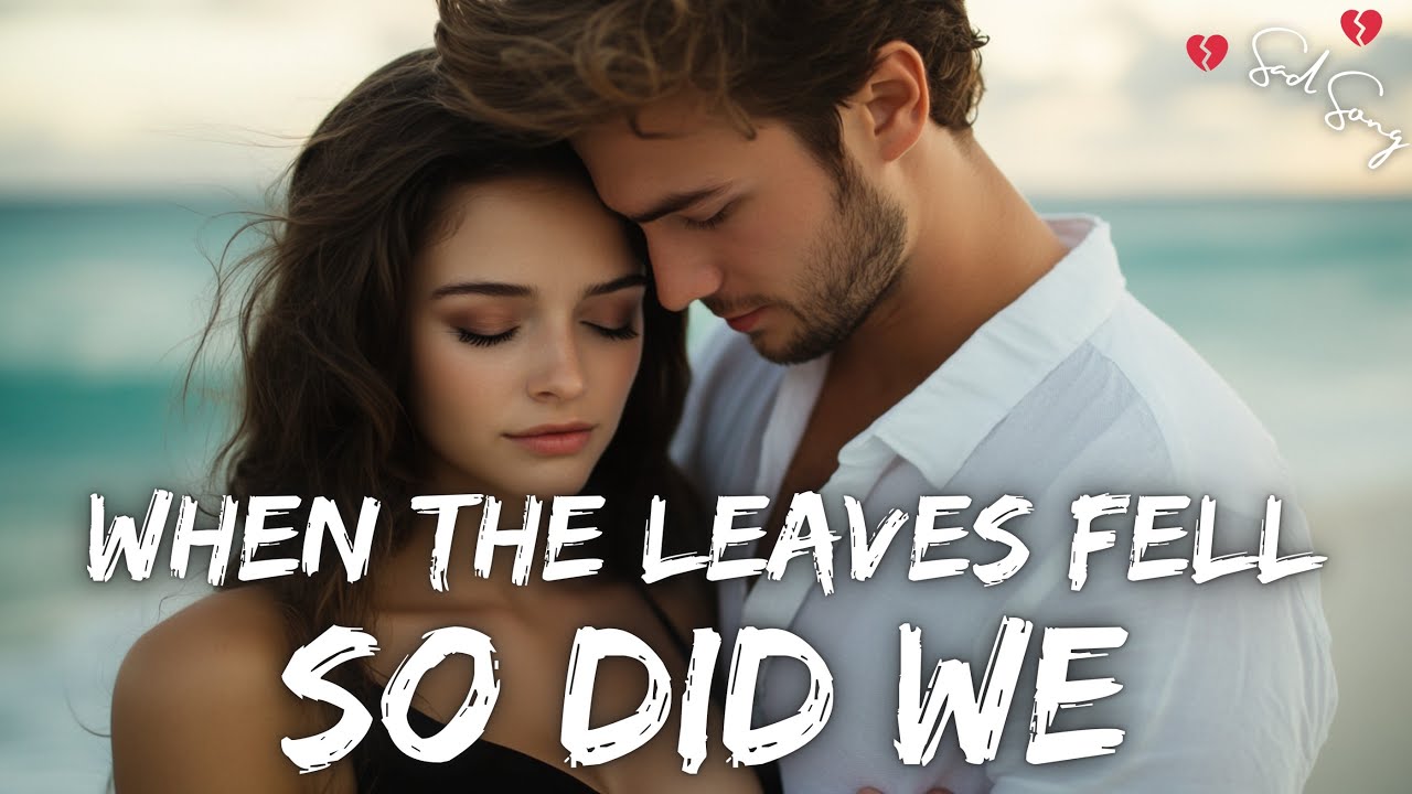 When the Leaves Fell 💔 So Did We 💔 A Heartbreaking Song 2025 💕 Official ...