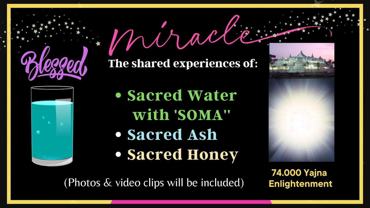 ☼Miracle Experiences: Sacred Water, Honey and Ash | SOMA ☼ 74,000 Yajna ...