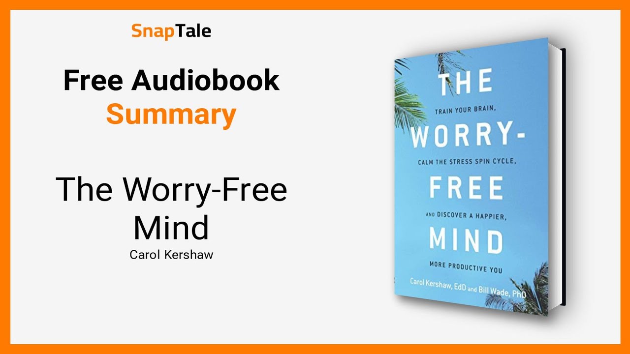 The Worry-Free Mind by Carol Kershaw: 8 Minute Summary - YouTube