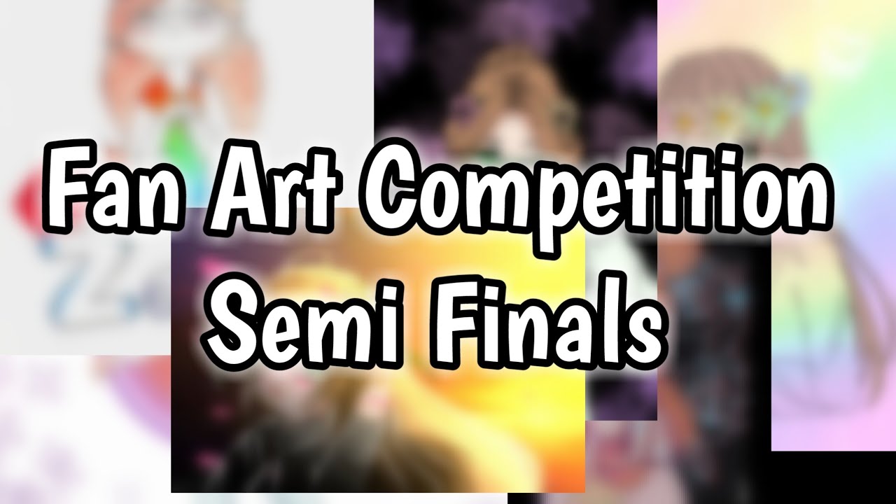 Fan Art Competition ~ Semi Finals ~ - YouTube