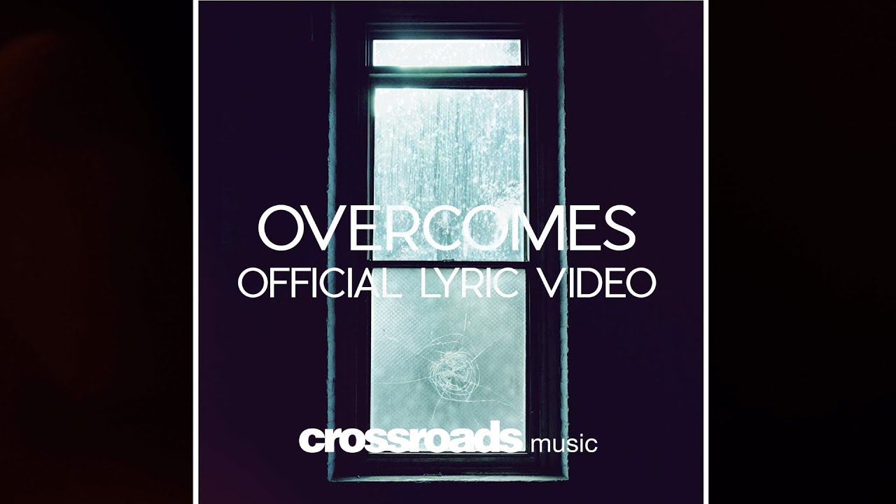 Overcomes (Lyric Video) - Crossroads Music - YouTube
