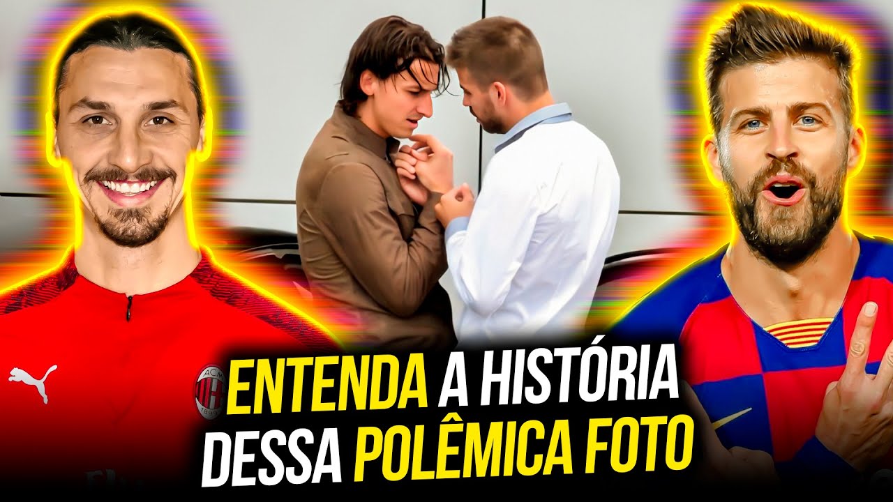 Por que ESSA FOTO de Ibrahimovic e Piqué causou TANTA POLÊMICA ...
