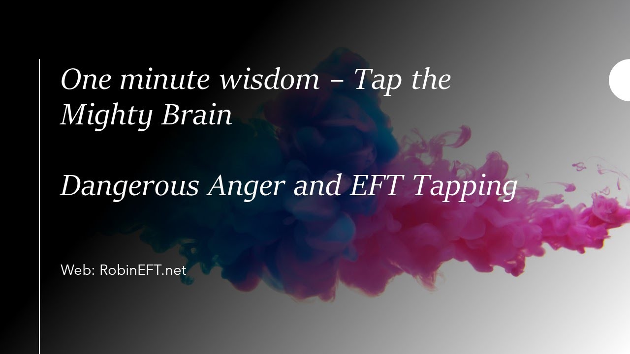 One Minute Wisdom -Tap the Mighty Mind. Dangerous Anger and EFT tapping - YouTube