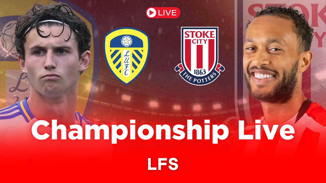 LEEDS vs STOKE | CHAMPIONSHIP LIVE WATCHALONG COMMENTARY - YouTube