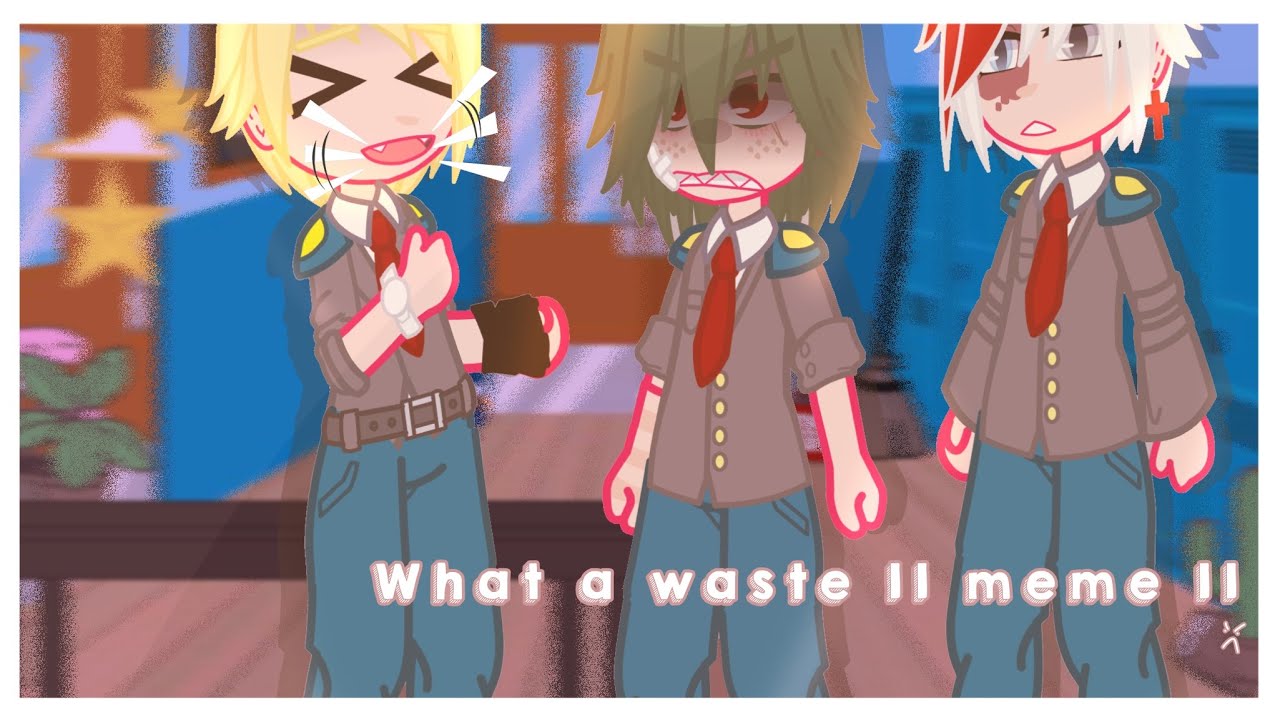 what a waste °˖ || meme || Mha. 2nd year AU || not original ! - YouTube