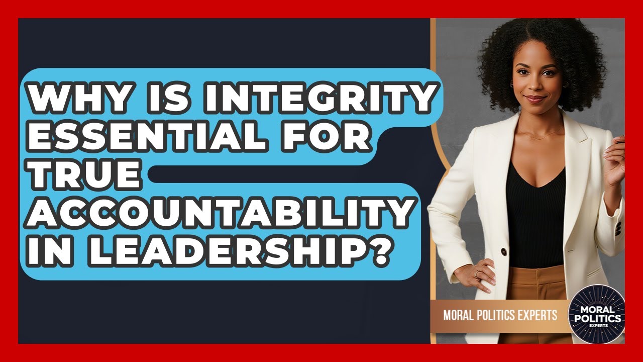 Why Is Integrity Essential For True Accountability In Leadership ...