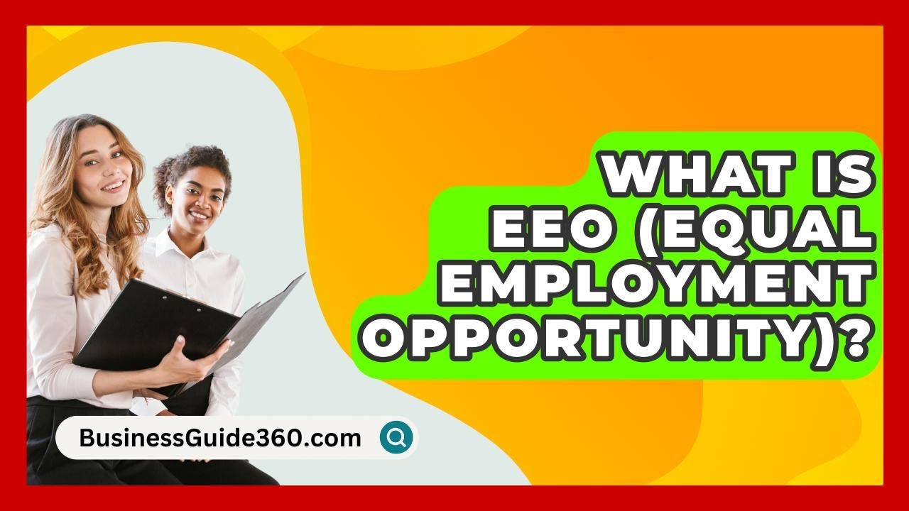 What Is EEO (Equal Employment Opportunity)? - BusinessGuide360.com ...