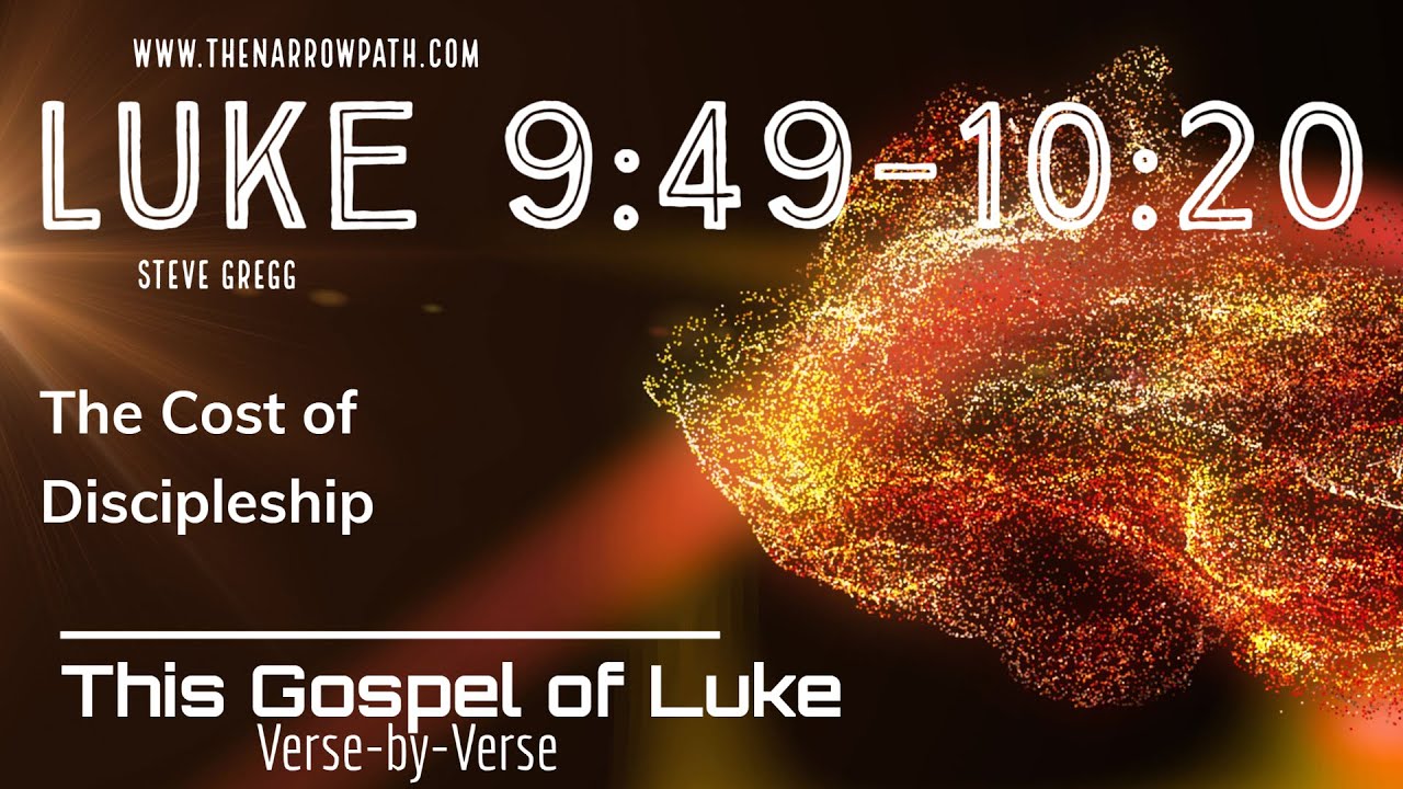 Luke 9 49 10 20 The Cost Of Discipleship Bible Study By Steve Gregg YouTube luke-9-49-10-20-the-cost-of-discipleship-bible-study-by-steve-gregg-youtube