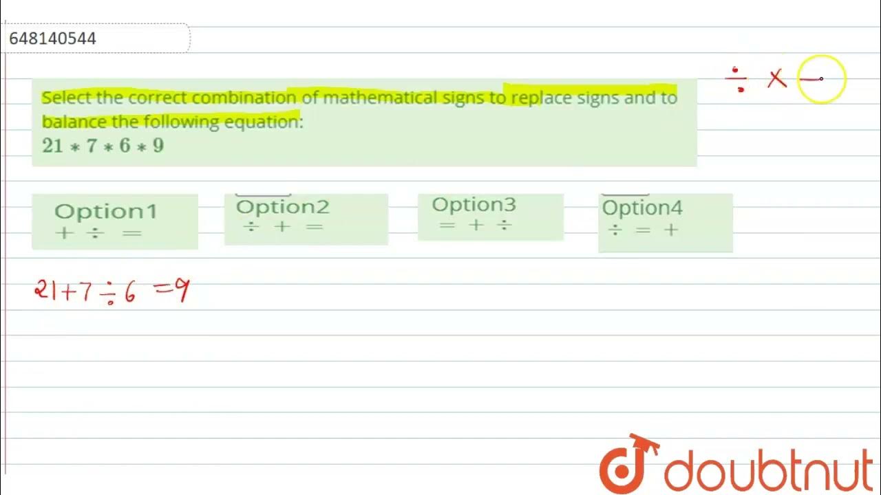 Select the correct combination of mathematical signs to replace signs and to balance the followi ...