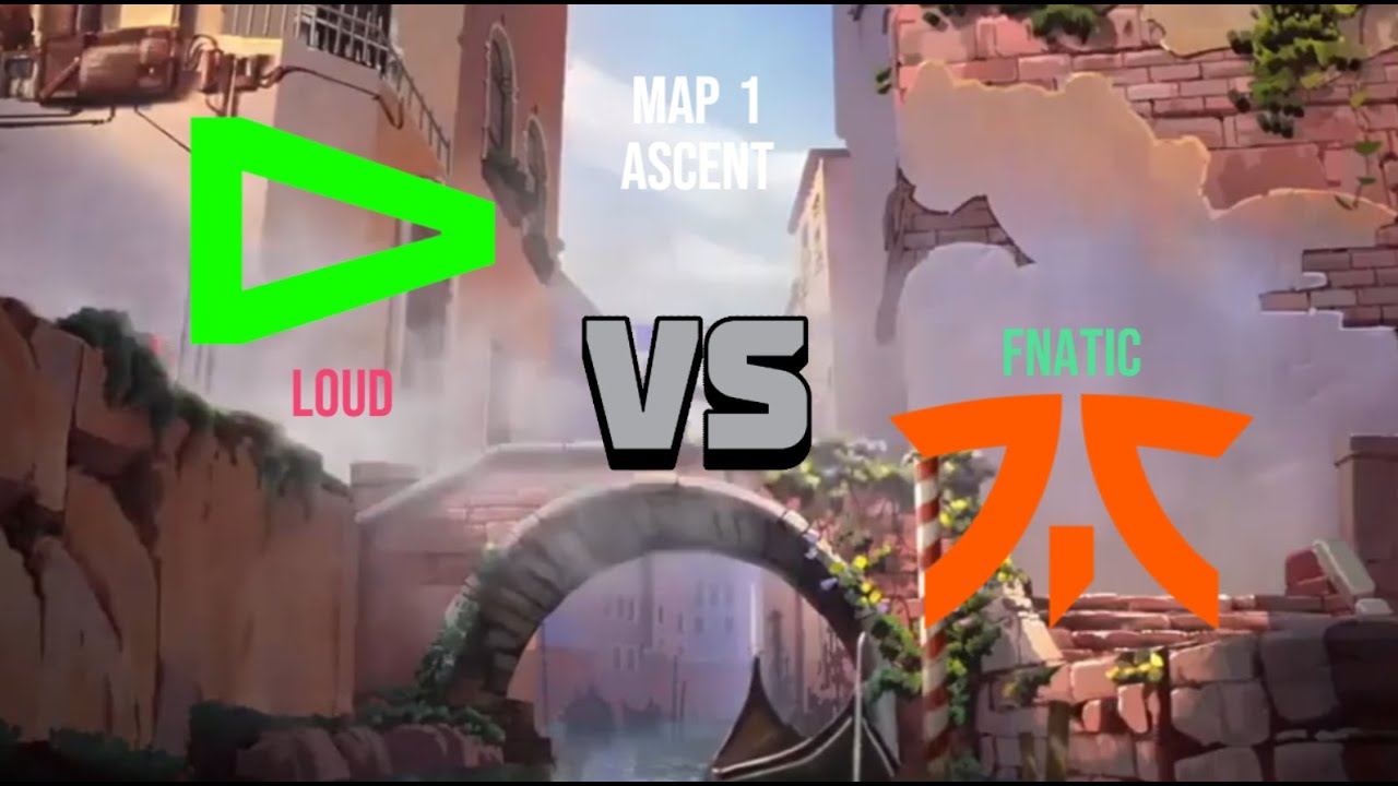Loud Vs Fnatic - MAP 1 ASCENT - VALORANT Champions Los Angeles 2023 ...