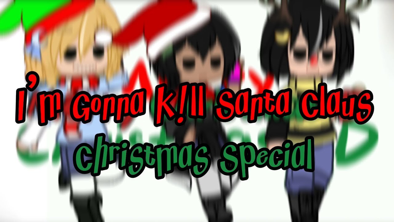 I’m Gonna Kill Santa Claus | Christmas special | Gacha club | Enjoy ...