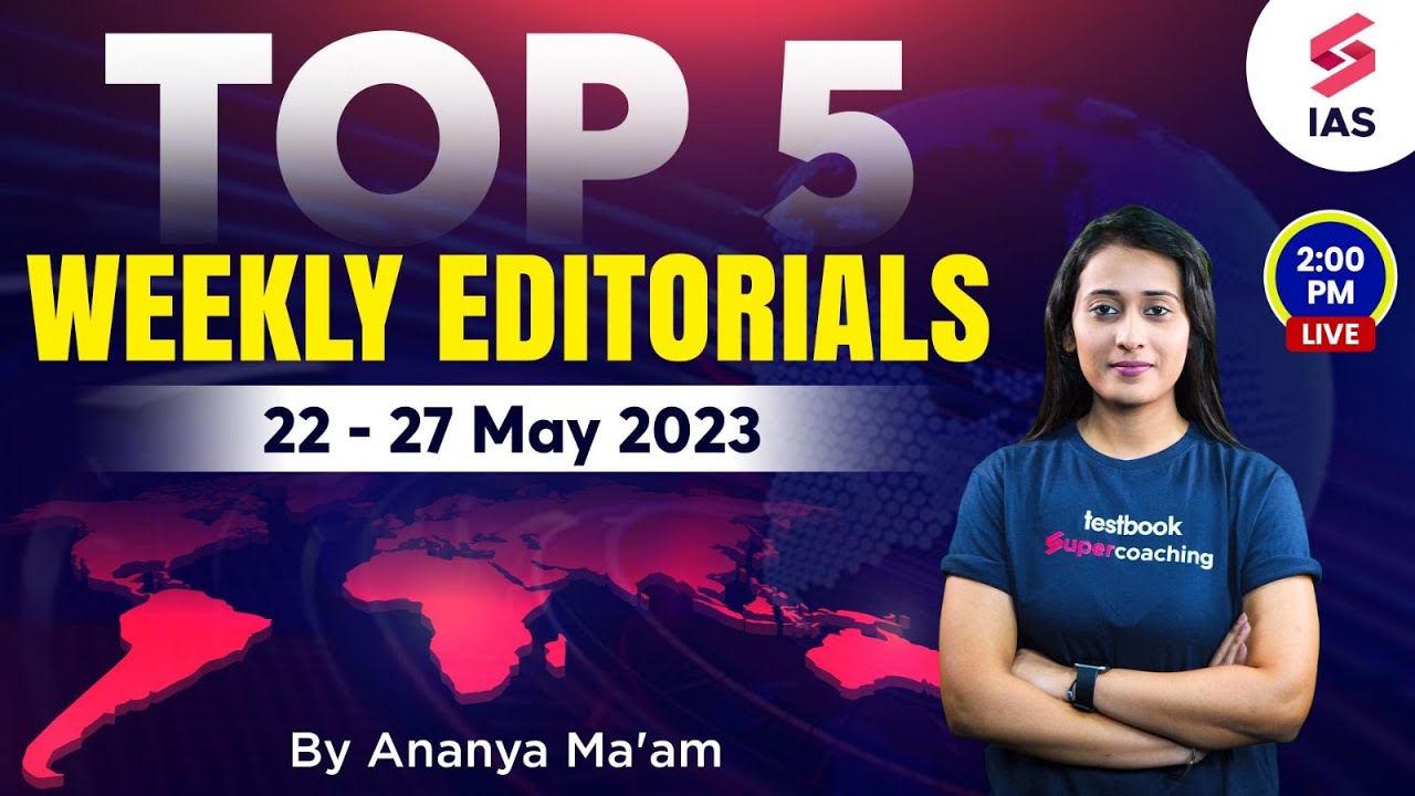 Top 5 Weekly Editorials - 22 May to 27 May 2023 | Weekly Current ...