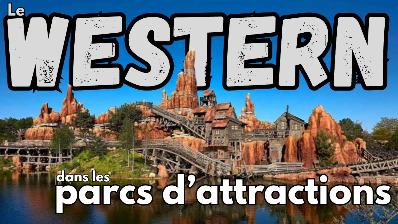 🎢 Le WESTERN dans les PARCS D'ATTRACTIONS : pourquoi il y en a autant ...