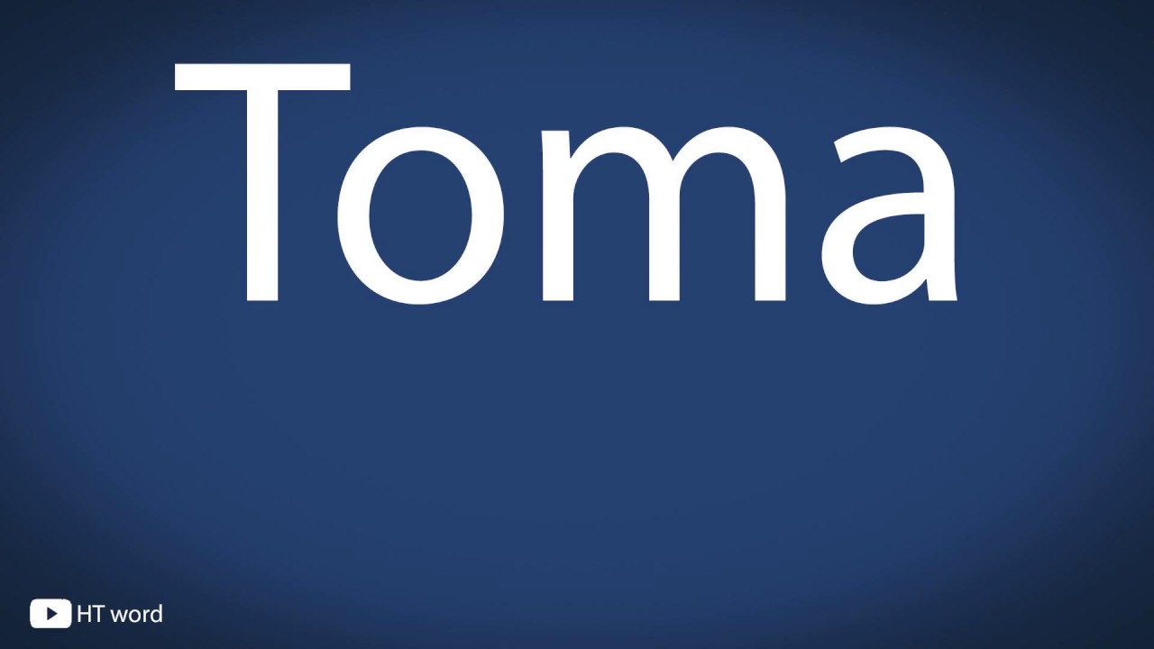 How to pronounce Toma - YouTube