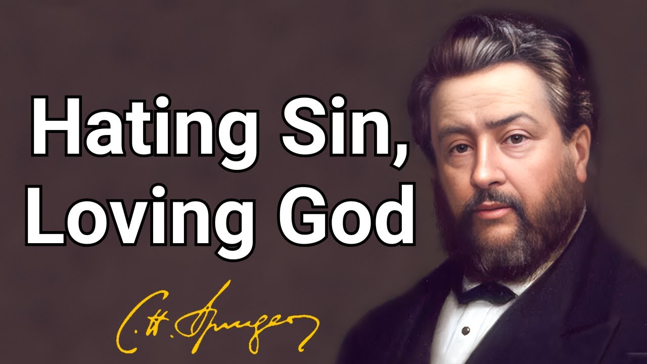 Hating Sin, Loving God | Charles Spurgeon | Devotional | Updated ...