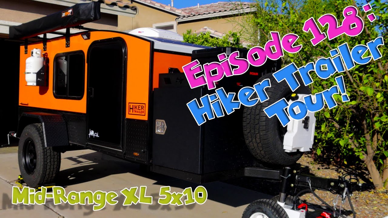 Episode 128: Our Hiker Trailer Mid-Range XL 5x10 Tour! - YouTube