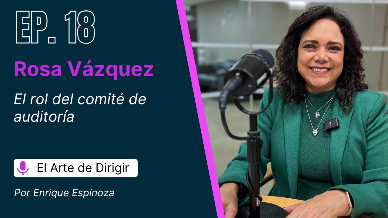 EP. 18 El rol del Comité de Auditoría entrevista con Rosa Vázquez, Consejera Independiente - YouTube