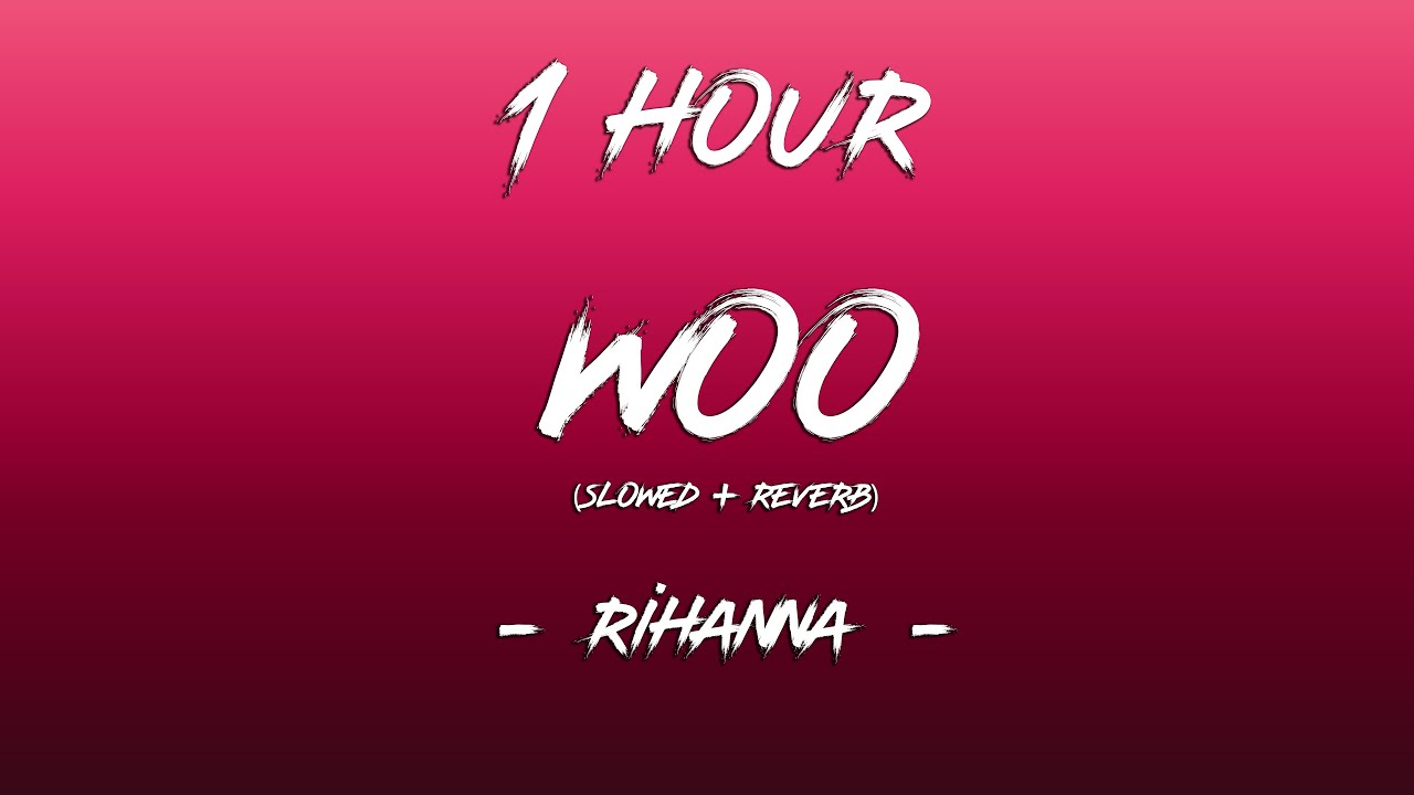 Woo - Rihanna (Slowed + Reverb)(Lyrics)| 1 Hour [4K] - YouTube