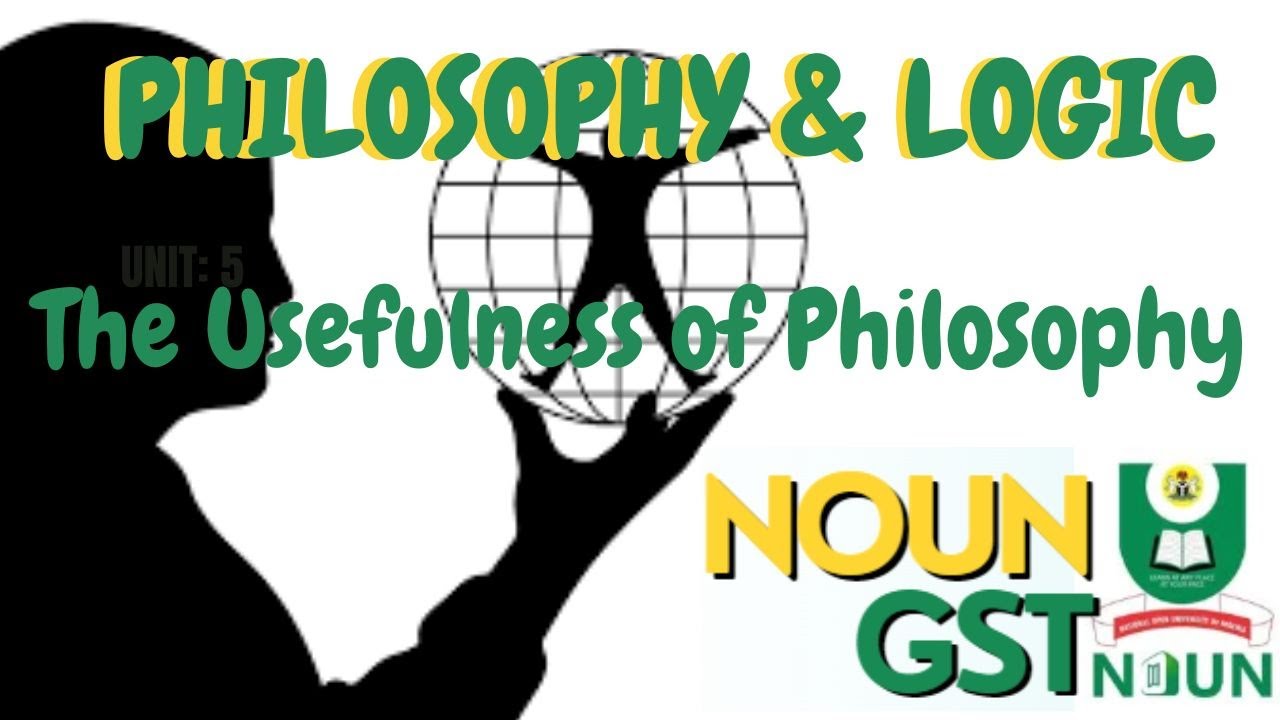 GST - Philosophy and Logic || The Usefulness of Philosophy (Unit 5 ...