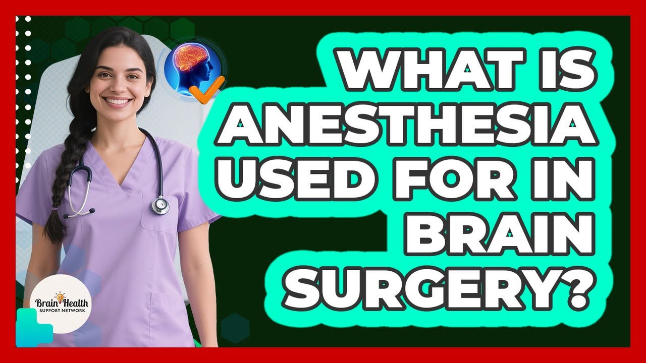 What Is Anesthesia Used For In Brain Surgery? - YouTube