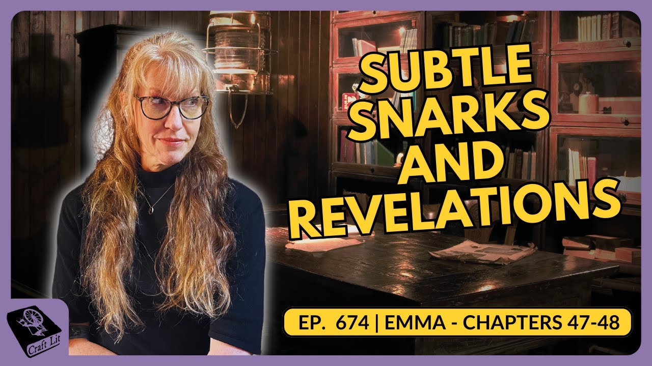 EMMA—CraftLit 674 | Chs 47-48 | Subtle Snarks and Revelations - YouTube