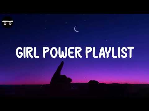 Girl power playlist - Songs to boost your confidence  Throwback songs