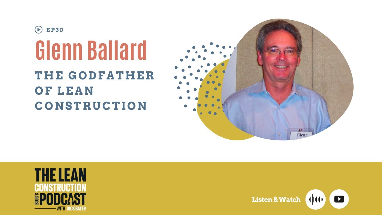 Podcast Episode 30 - Glenn Ballard : The Godfather of Lean Construction ...