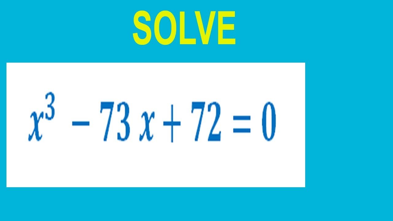 Solve cubic equation x^3 -73 x+72=0 - YouTube