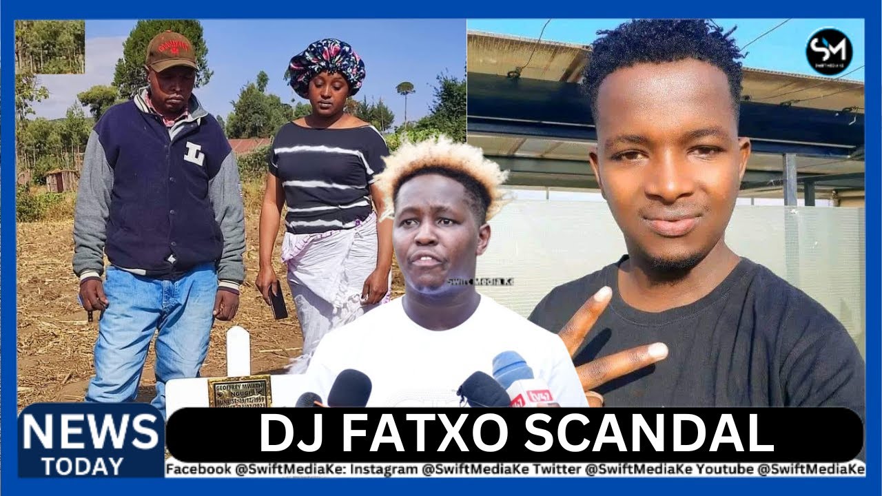 DJ FATXO SCANDAL GETTING HOTTER AS POLICE PLAN TO EXHUME JEFF MWATHI'S ...