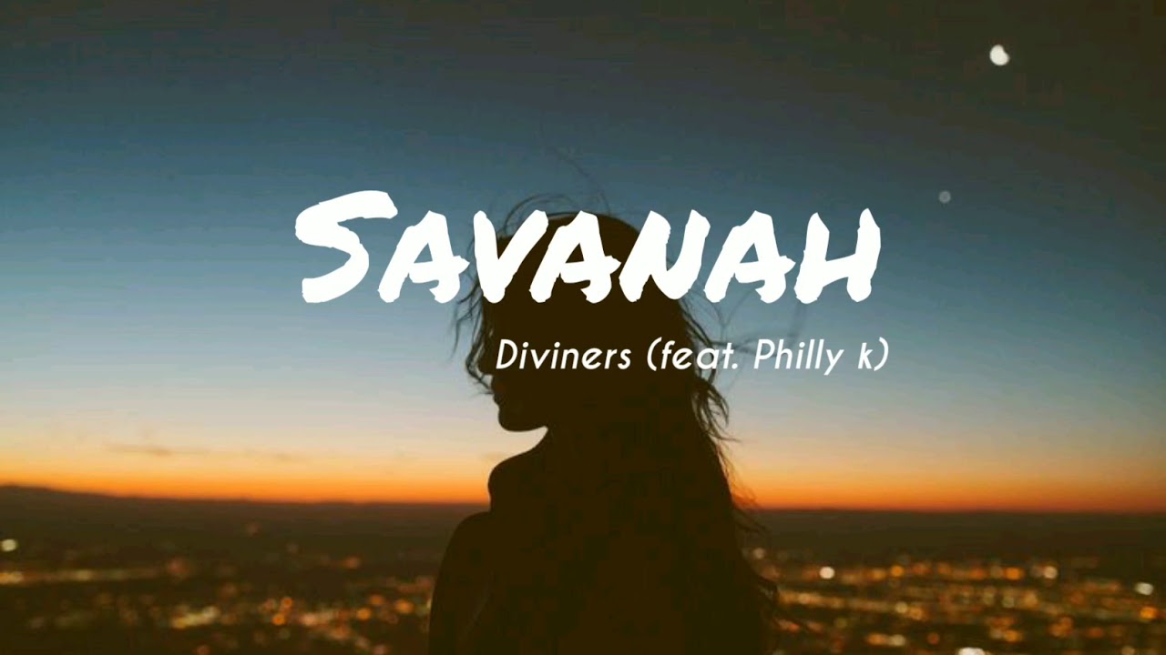 Diviners - Savannah ( feat. Philly K)[Lyrics] - YouTube