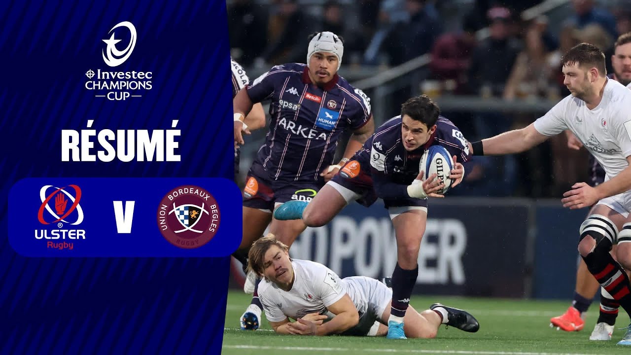 Temps forts : Ulster Rugby – Union Bordeaux-Bègles Journée 2 │ Investec ...