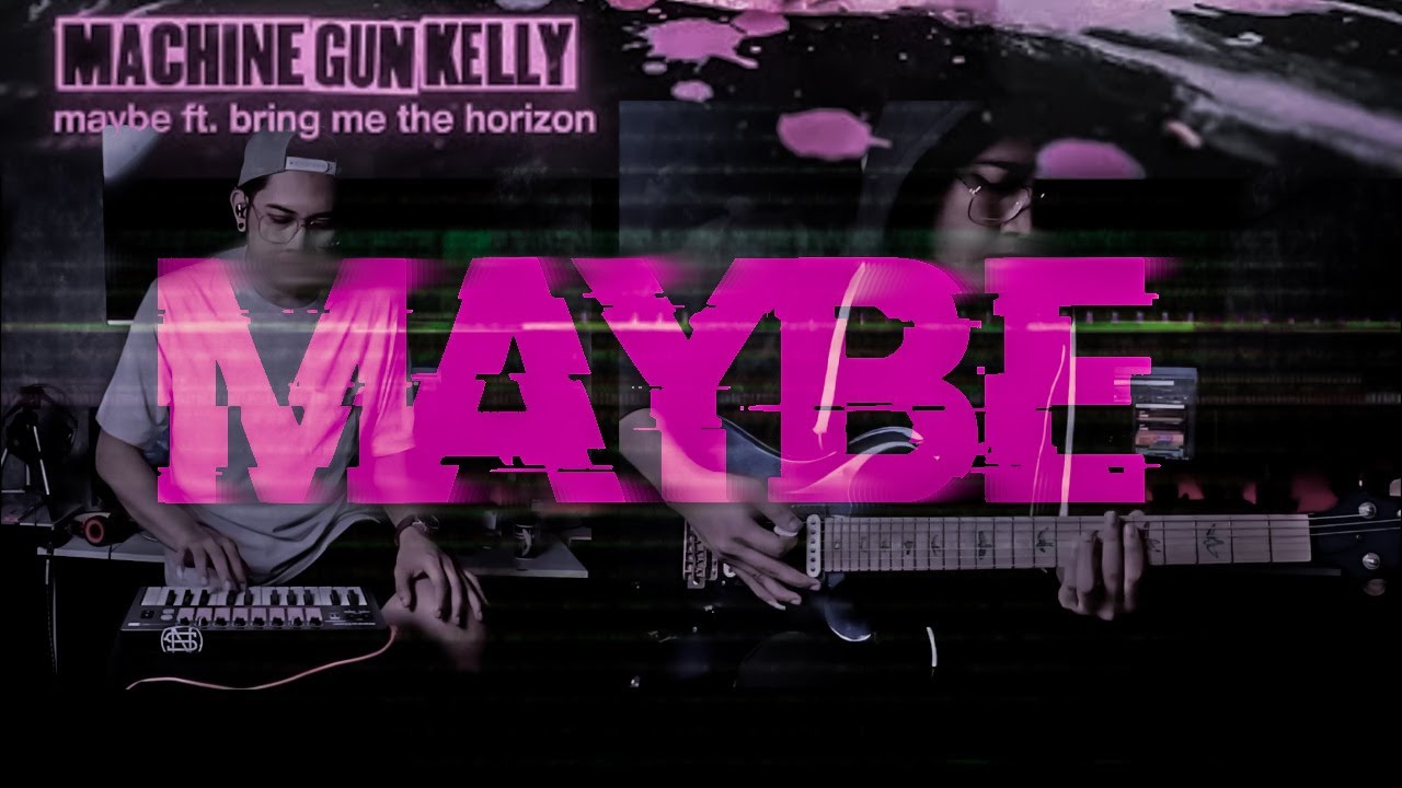 Machine Gun Kelly – maybe ft. Bring Me The Horizon | Guitar And Synth ...