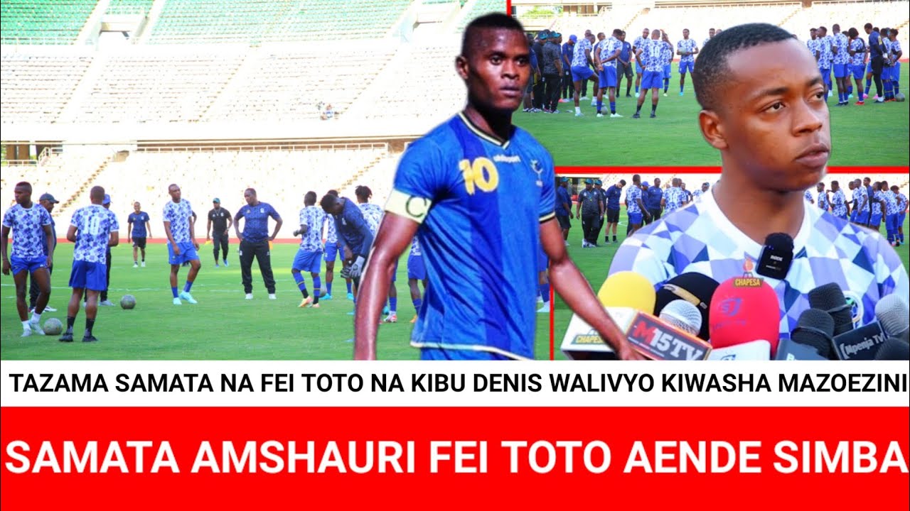 KUTOKA KWA MKAPA KIBU DENIS,SAMATA,FEI TOTO WAKIWASHA MAZOEZINI,SAMATA ...