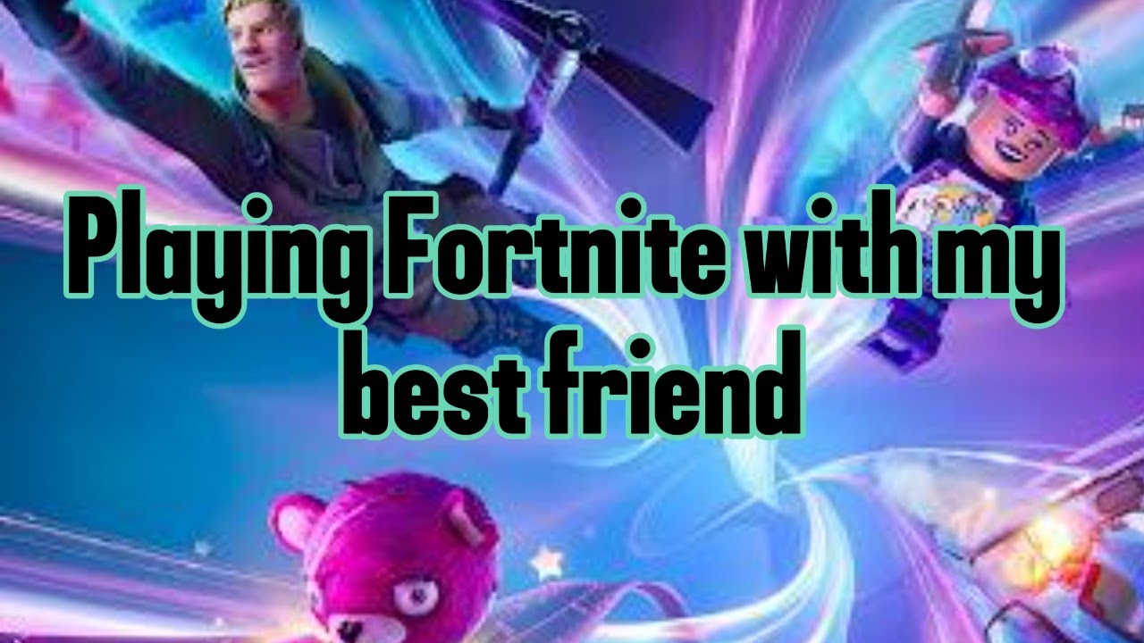 Playing Fortnite with my best friend - YouTube