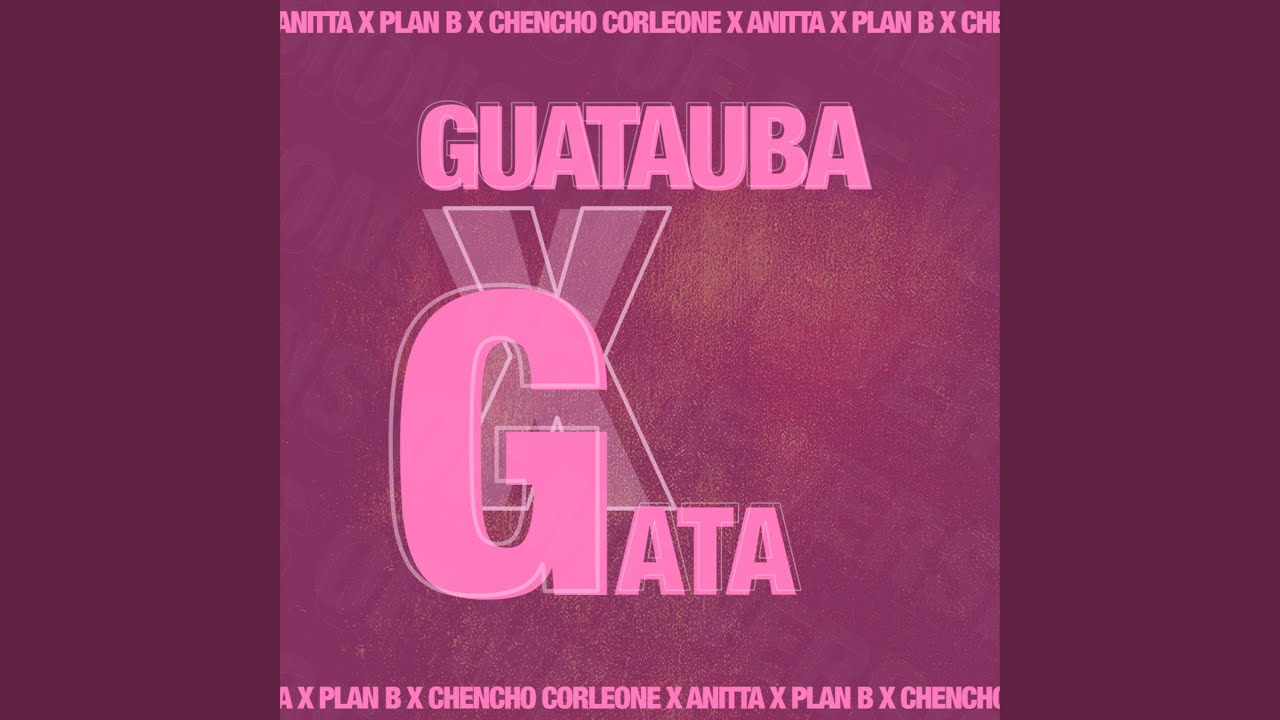 GUATAUBA X GATA - Anitta, Plan B & Chencho Corleone - YouTube