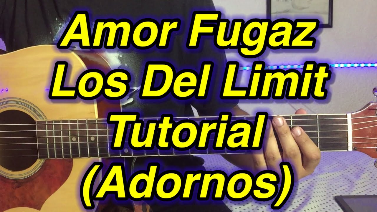 Amor Fugaz Tutorial (Adornos) Los Del Limit -Tutorial En Guitarra ...