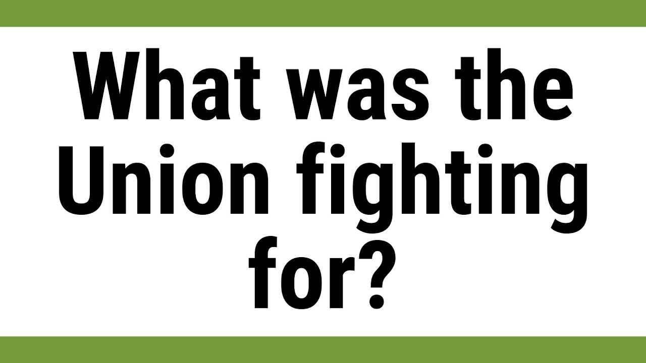 What was the Union fighting for? - YouTube